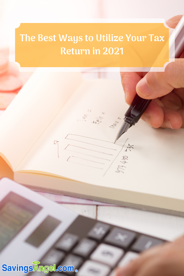The Best Ways to Utilize Your Tax Return in 2021